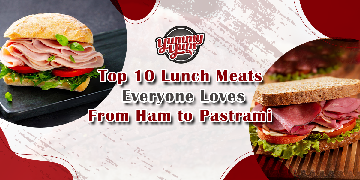 Top 10 Lunch Meats Everyone Loves — From Ham to Pastrami - Yummy Yum Food